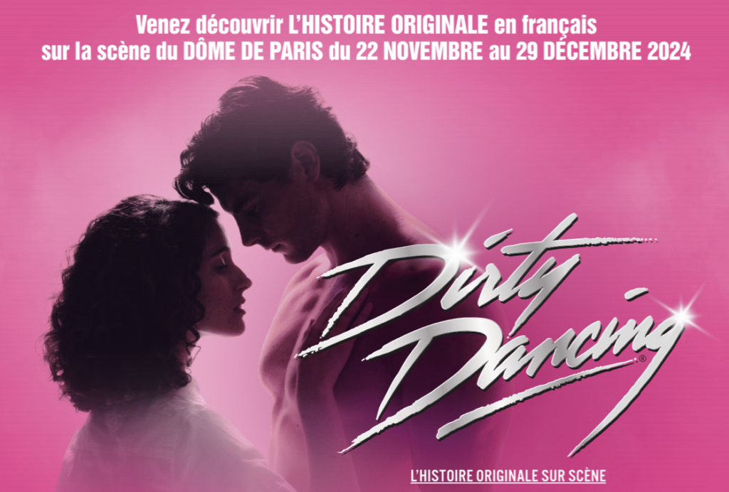 « DIRTY DANCING » L’HISTOIRE ORIGINALE AU DÔME DE PARIS - Musical Avenue
